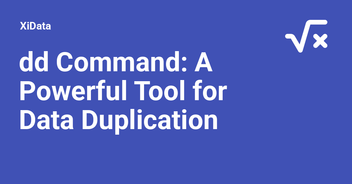 dd Command: A Powerful Tool for Data Duplication and Conversion - XiData