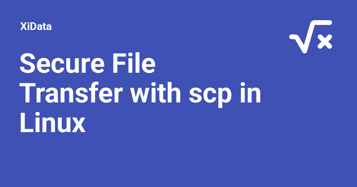 Secure File Transfer with scp in Linux - XiData